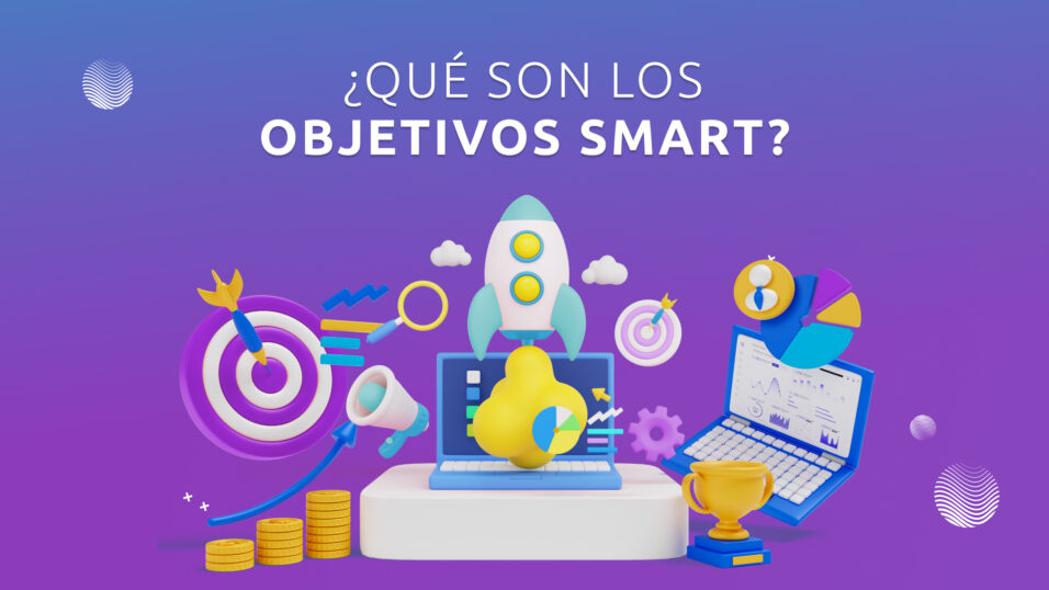 ¿Qué son los Objetivos SMART? Objetivos Claros y Alcanzables